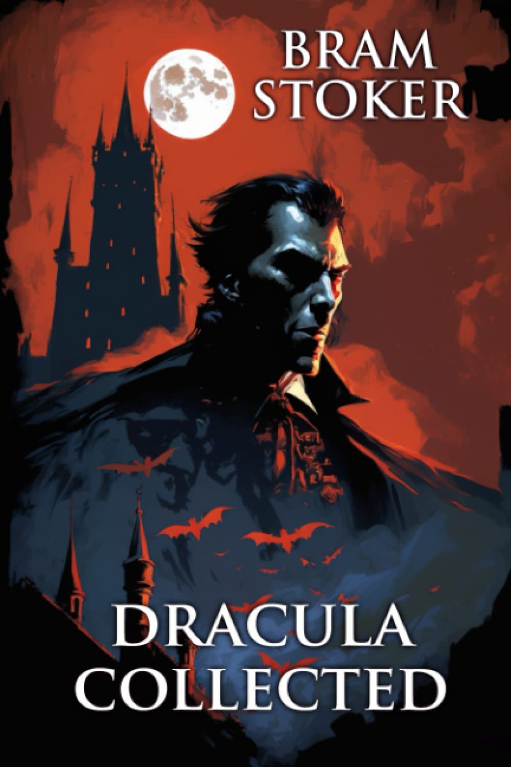 Dracula Collected: (Illustrated Edition): Stoker, Bram: 9781791347840 ...
