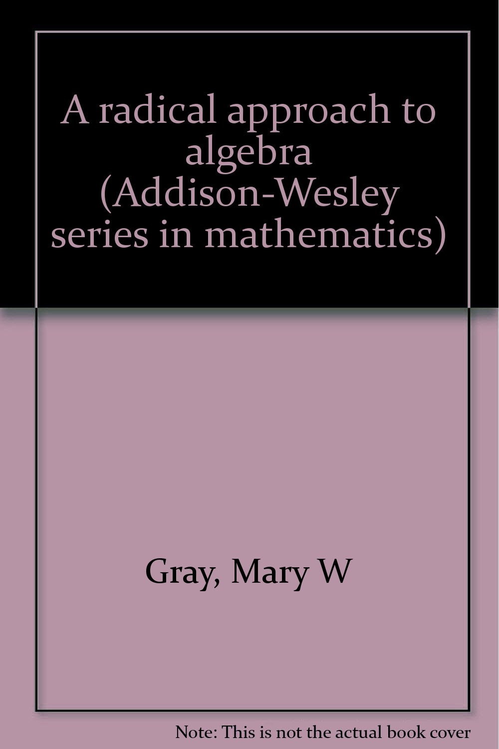 A radical approach to algebra (Addison-Wesley series in mathematics ...