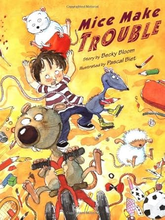 Mice Make Trouble: Bloom, Becky, Bloom/biet, Biet, Pascal ...