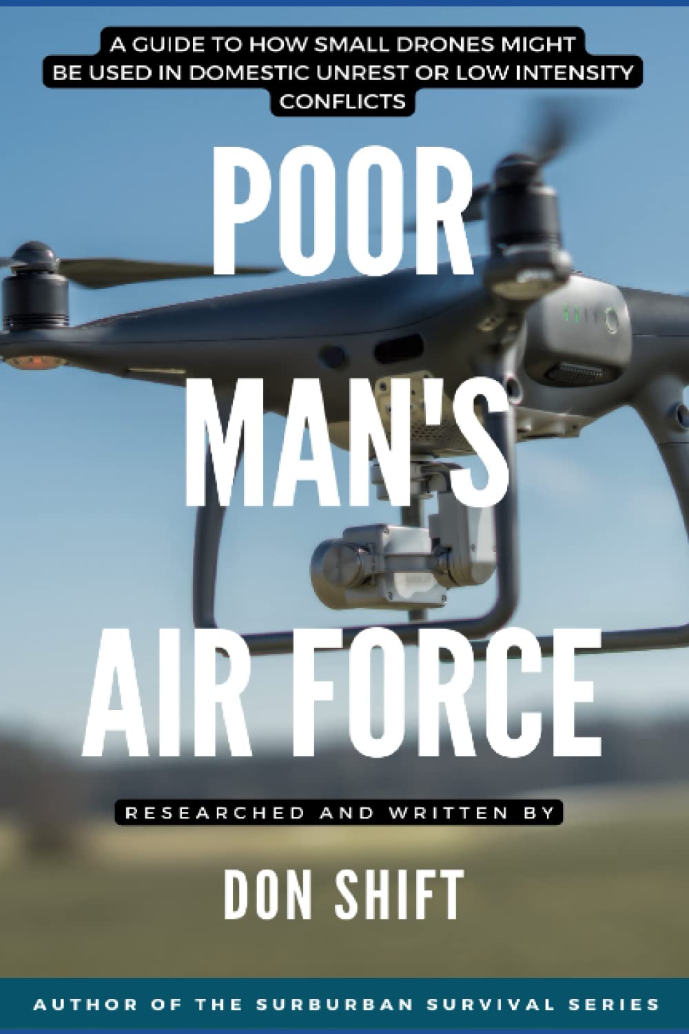 Poor Man's Air Force: A guide to how small drones might be used in ...