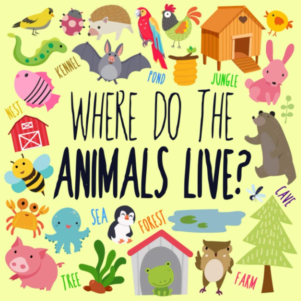 Where Do The Animals Live?: A Fun Guessing Game for 2-5 Year Olds ...
