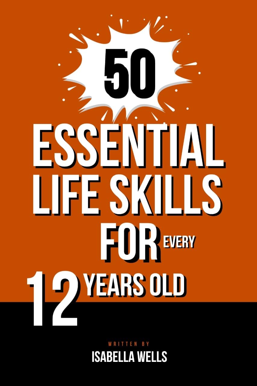 Amazon.com: 50 Essential Life Skills for Every 12-Year-Old: A ...