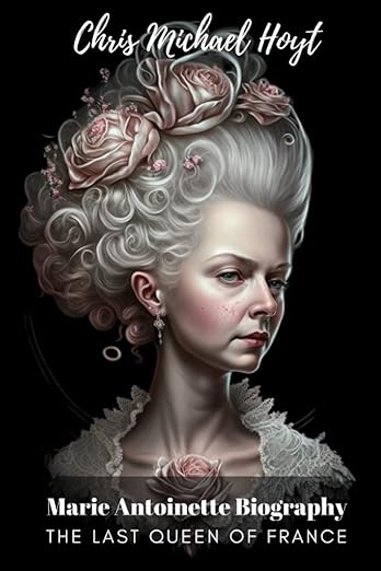 Amazon.com: Marie Antoinette Biography: The Last Queen of France ...