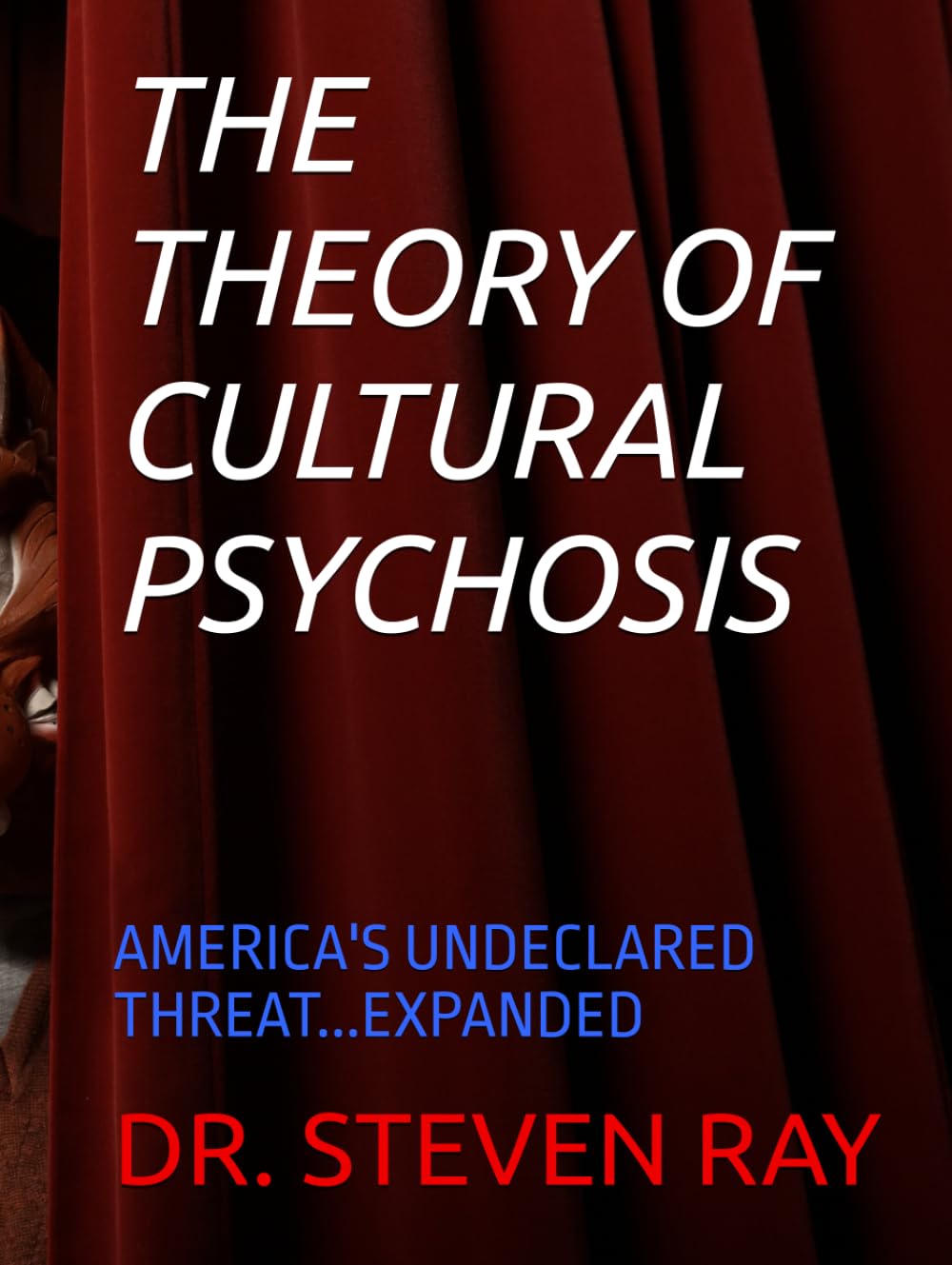 THE THEORY OF CULTURAL PSYCHOSIS: AMERICA'S UNDECLARED THREAT: RAY, DR ...