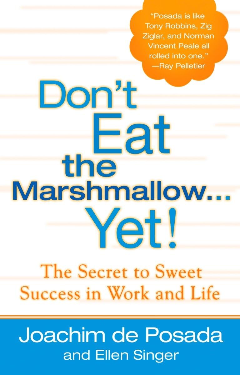Don't Eat the Marshmallow Yet! The Secret to Sweet Success in Work and ...