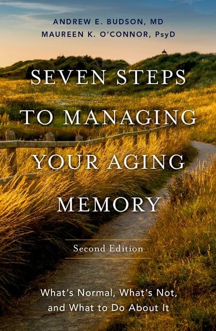 Seven Steps to Managing Your Aging Memory: What's Normal, What's Not ...