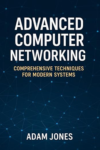 Advanced Computer Networking: Comprehensive Techniques for Modern ...