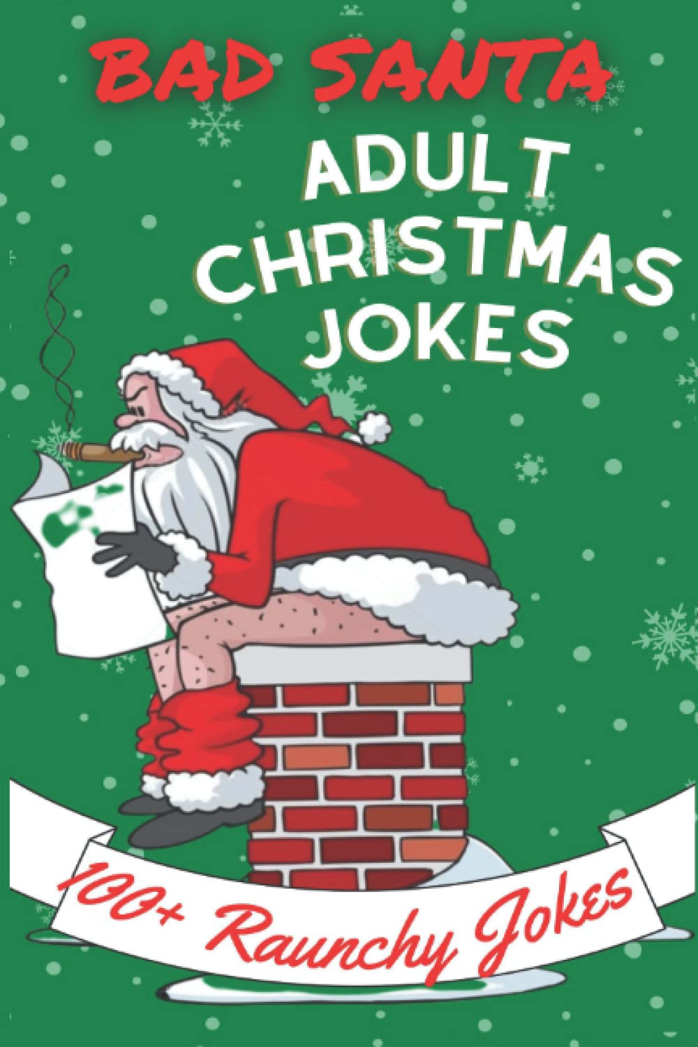 Bad Santa: Adult Christmas Jokes: 100+ Raunchy Jokes & Activities ...