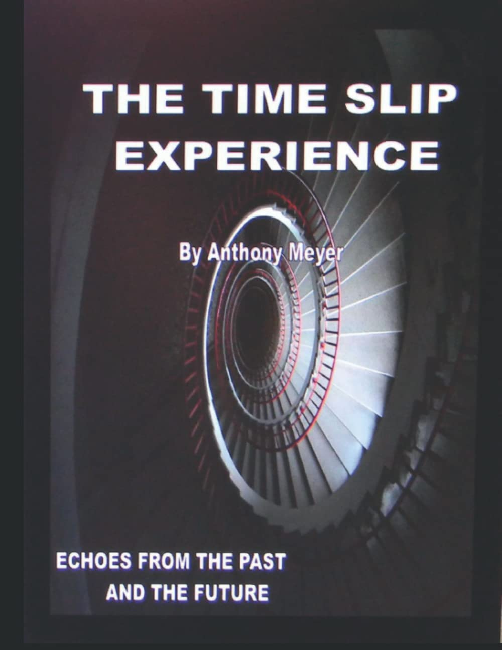 Amazon.com: THE TIME SLIP EXPERIENCE: Echoes From The Past and Future ...