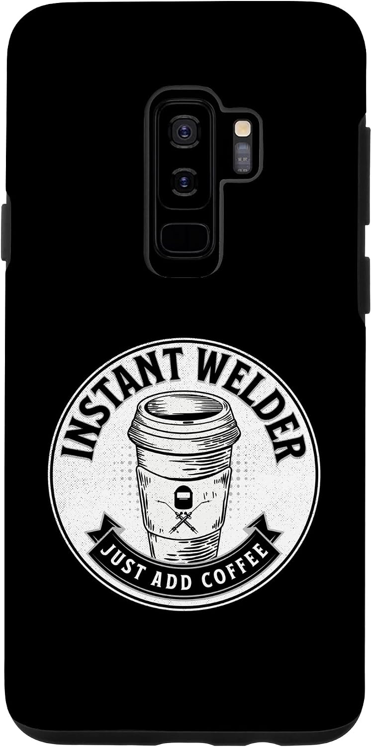 Amazon.com: Galaxy S9+ Instant Welder Just Add Coffee Funny Saying ...