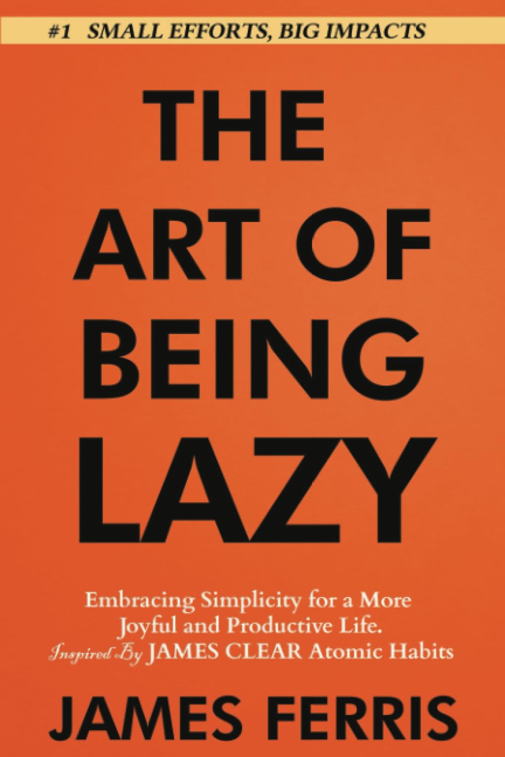 The Art of Being Lazy: Embracing Simplicity for a More Joyful and Productive Life - Small Effort ...