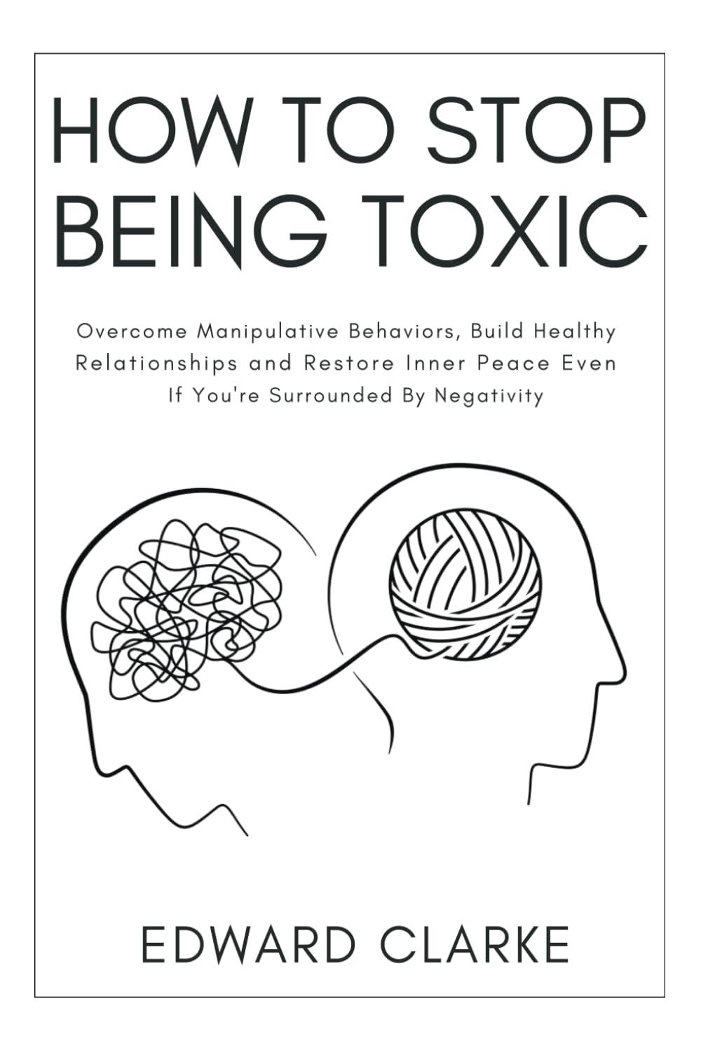 How to Stop Being Toxic: Overcome Manipulative Behaviors, Build Healthy ...