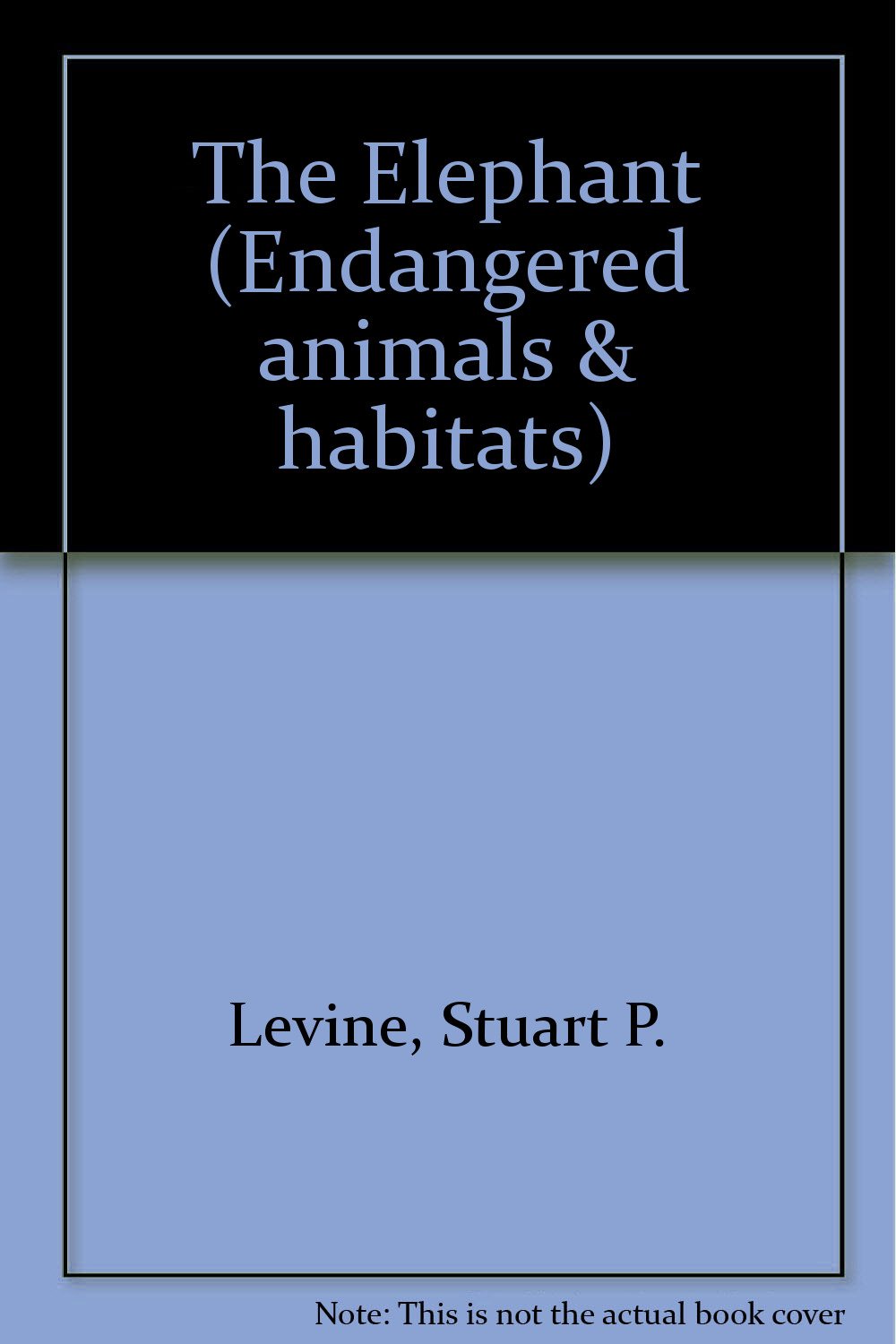 The Elephant (Endangered Animals & Habitats): Levine, Stuart P ...