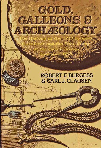 By Robert Forrest Burgess Gold, galleons, and archaeology: A history of ...