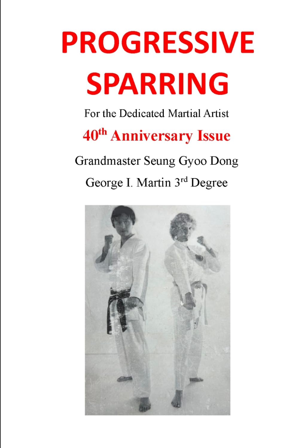 Progressive Sparring: 40th Anniversary Issue: TaeKwondo step-by-step: Martin, George I., Dong ...