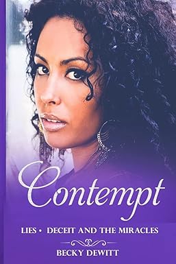 Contempt: Lies Deceit and the Miracles: DeWitt, Becky: 9781092718387: Amazon.com: Books