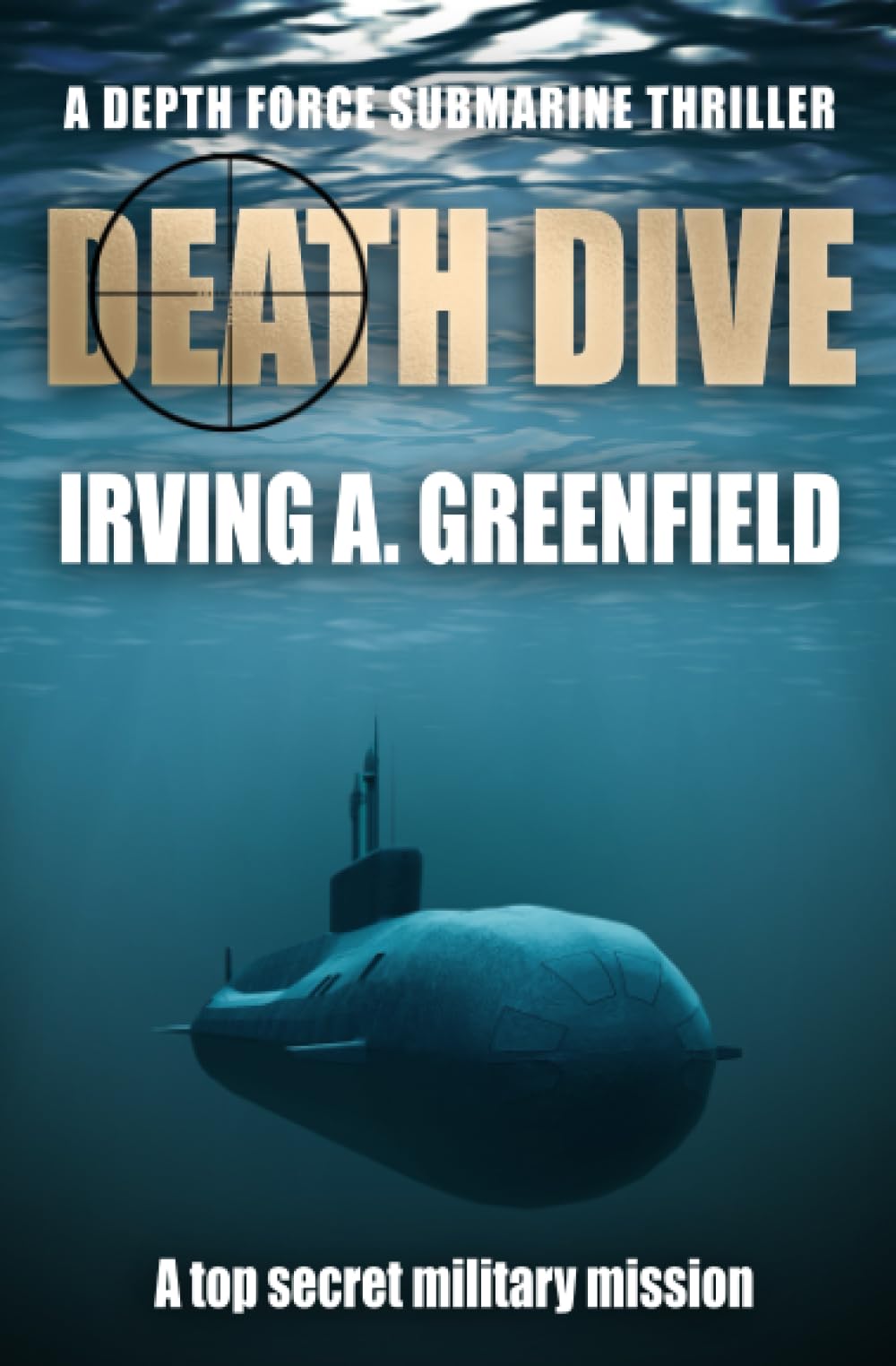 Death Dive: A top secret military mission (Depth Force Submarine ...