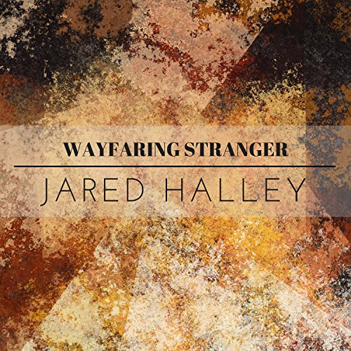 Play Wayfaring Stranger by Jared Halley on Amazon Music