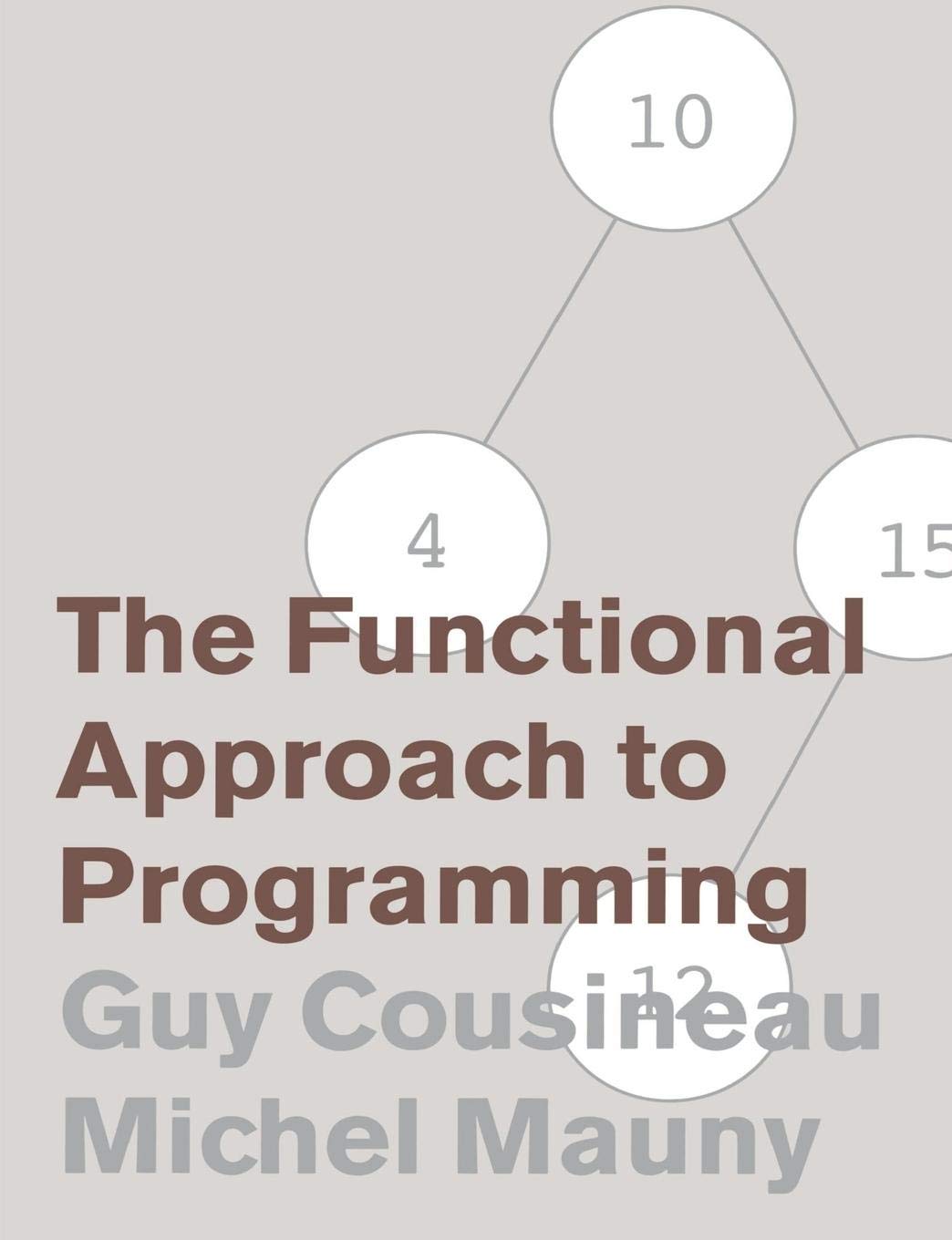 The Functional Approach to Programming: Cousineau, Guy, Mauny, Michel, Callaway, K ...