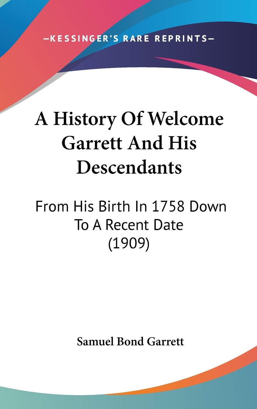 Amazon.com: A History Of Welcome Garrett And His Descendants: From His ...