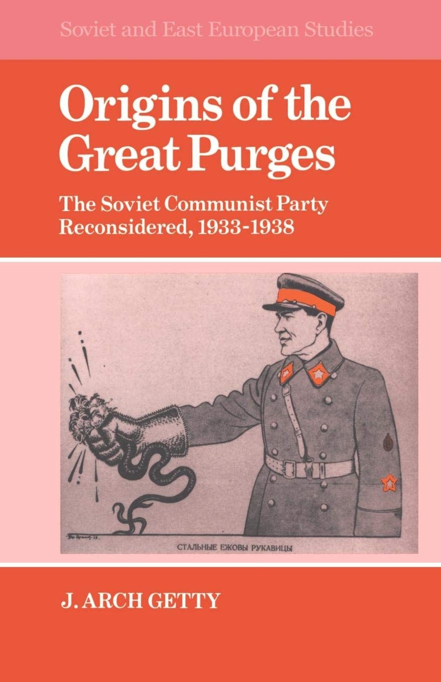 Origins of the Great Purges: The Soviet Communist Party Reconsidered ...