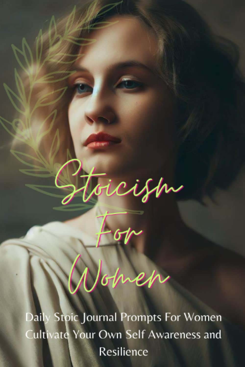 Stoicism For Women - Daily Stoic Journal Prompts For Women: Cultivate ...