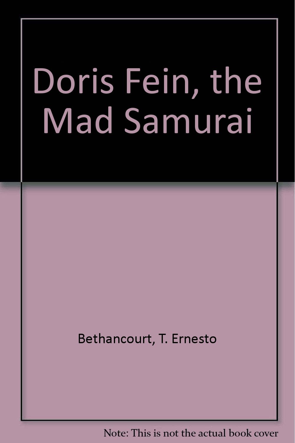 Doris Fein, the Mad Samurai: Bethancourt, T. Ernesto: 9780823404315 ...