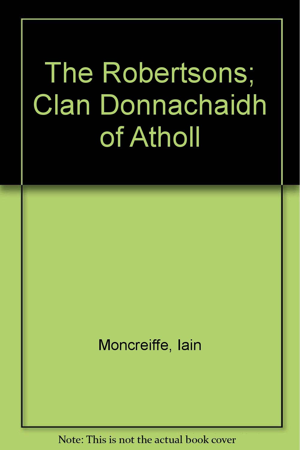 THE ROBERTSONS: CLAN DONNACHAIDH OF ATHOLL - (Johnston's Clan Histories ...