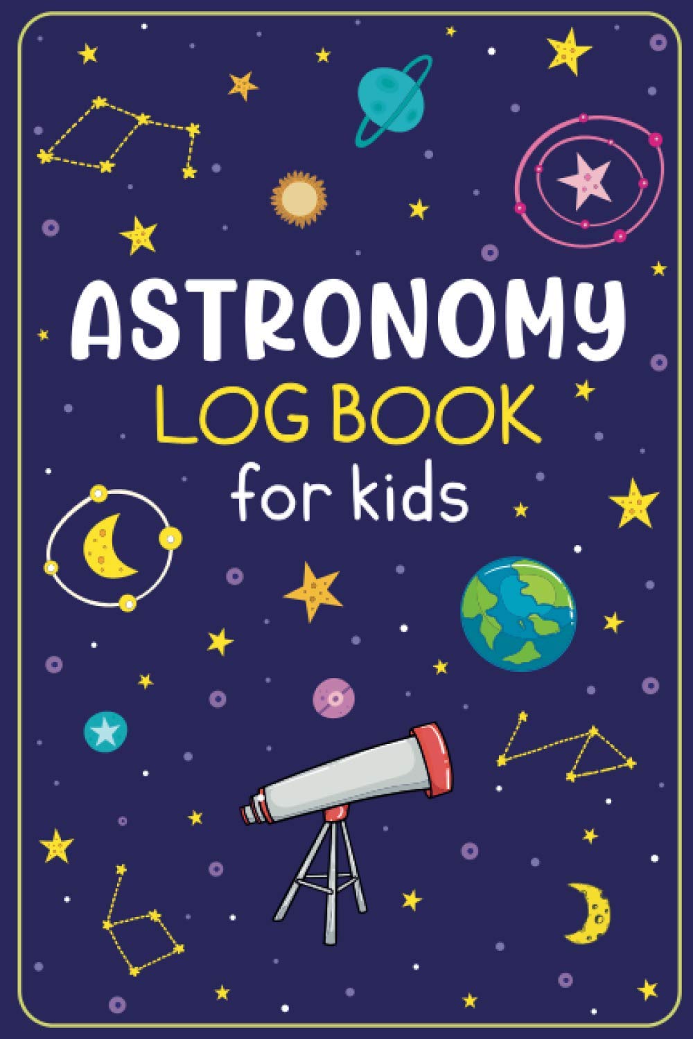 Astronomy Log Book for Kids: Night Sky Observation Record Book for ...