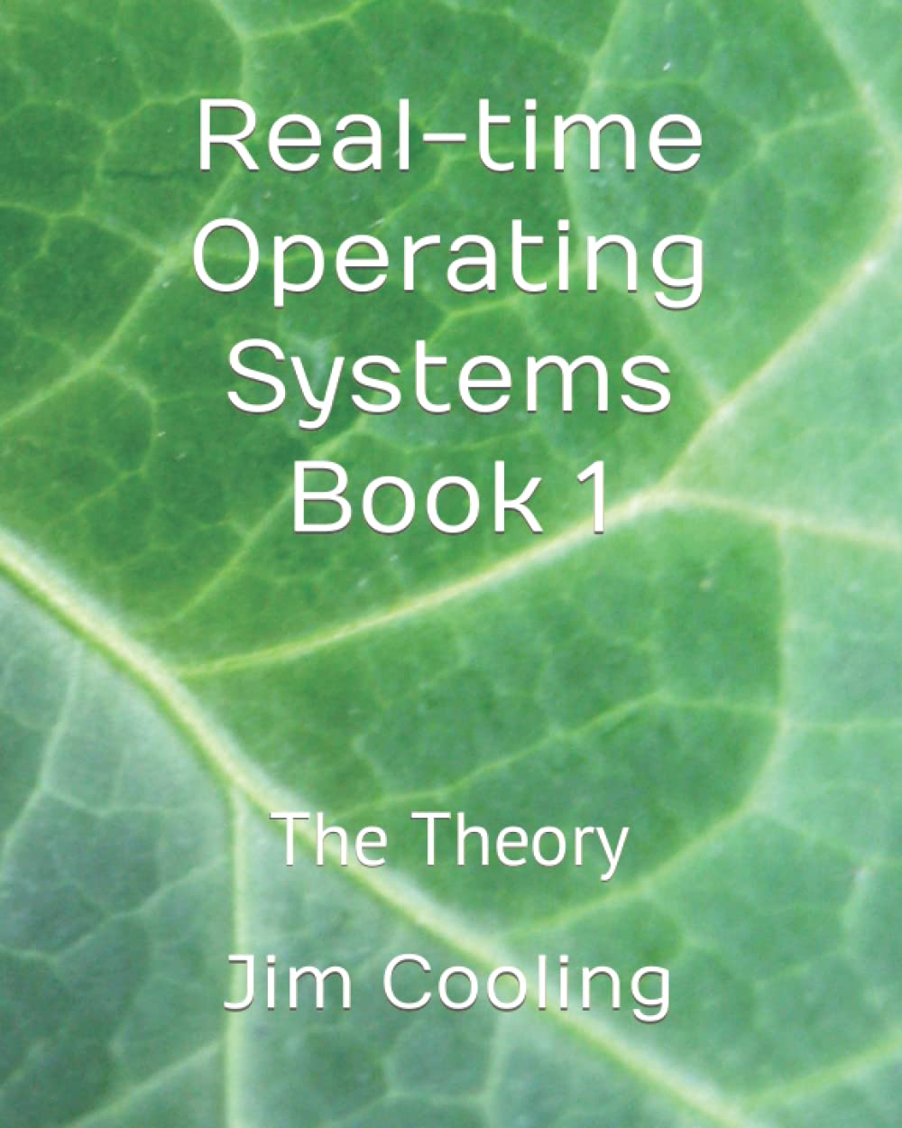 Real-time Operating Systems Book 1: The Theory: Cooling, Dr. Jim ...