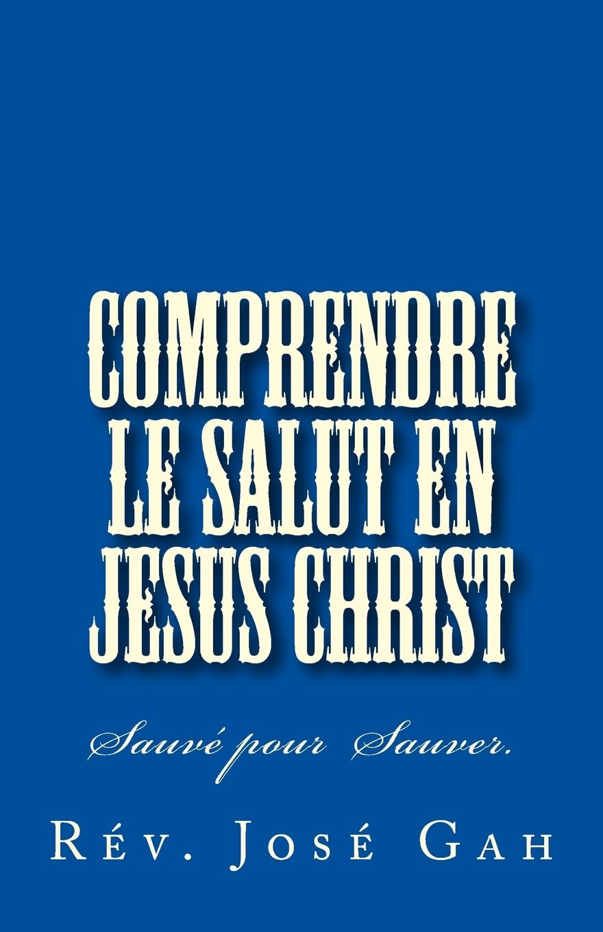 Amazon.com: Comprendre le Salut en Jesus Christ: Sauver pour Sauver ...