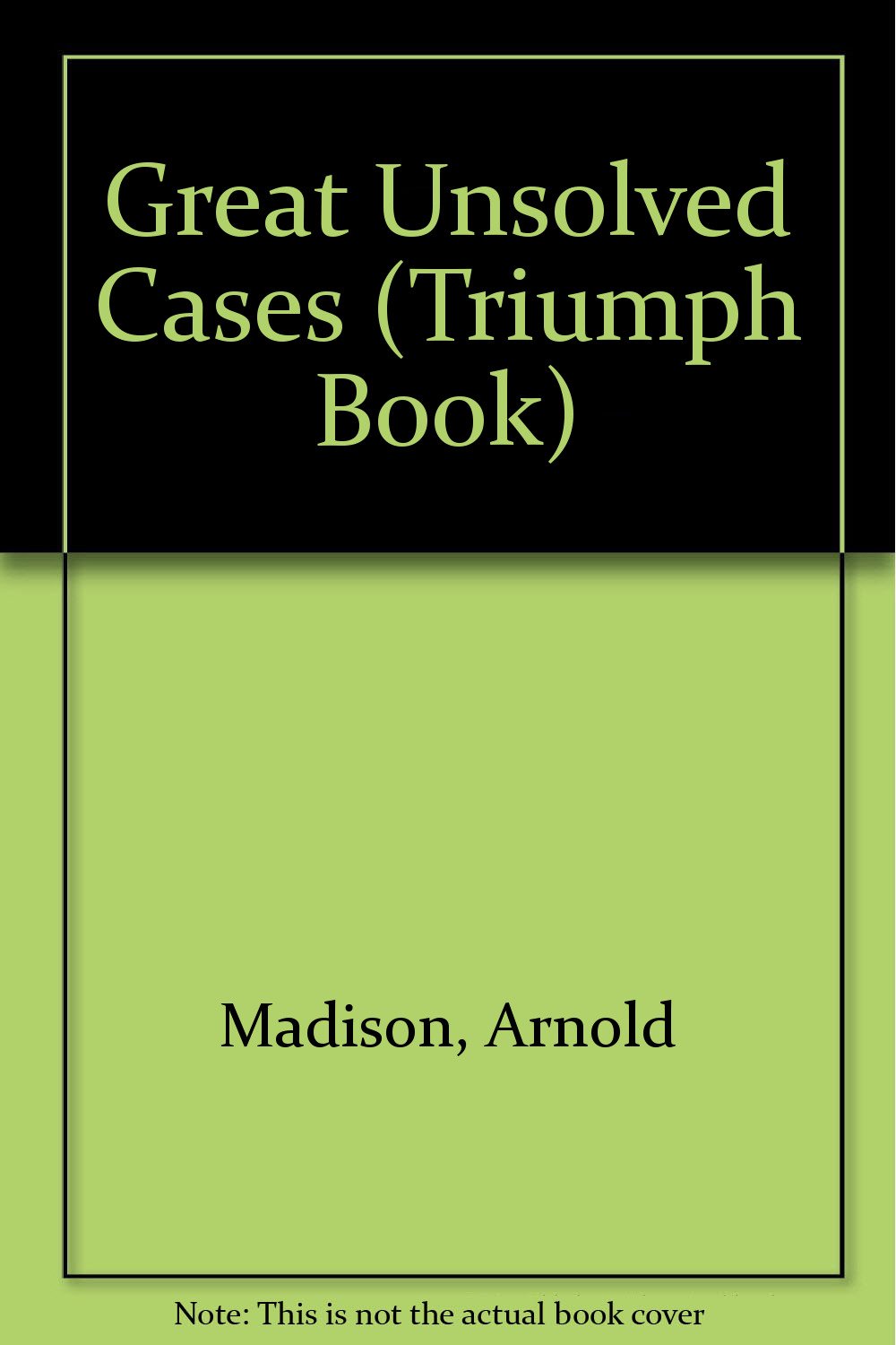 Great Unsolved Cases (Triumph Book): Madison, Arnold: 9780531014653 ...
