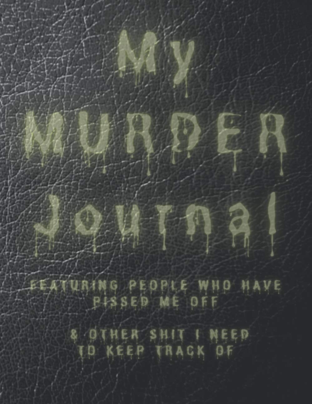 My Murder Journal Featuring People Who Have Pissed Me Off & Other Shit ...
