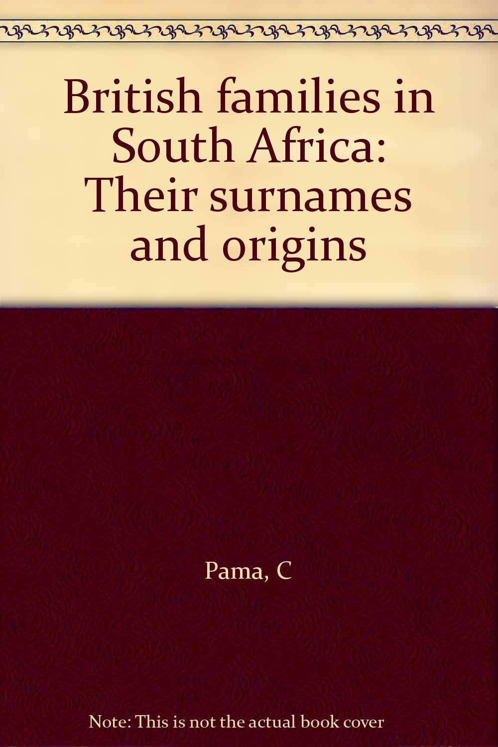 British families in South Africa: Their surnames and origins : C Pama ...