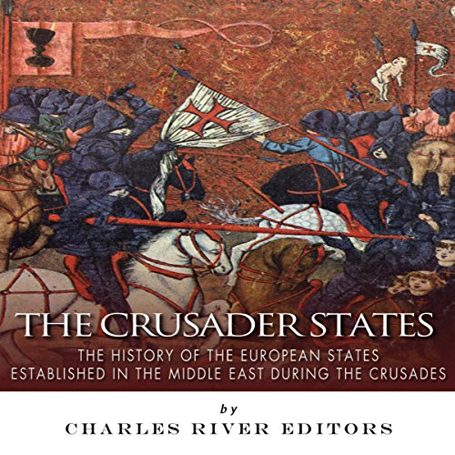 The Crusader States: The History of the European States Established in ...