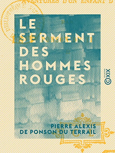 Le Serment des hommes rouges - Aventures d'un enfant de Paris - Tome II ...