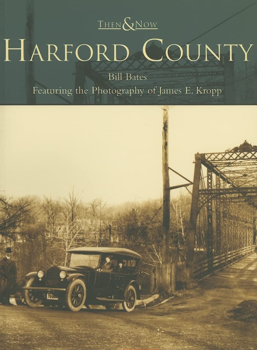 Harford County (MD) (Then & Now): Bill Bates, James E. Kropp ...