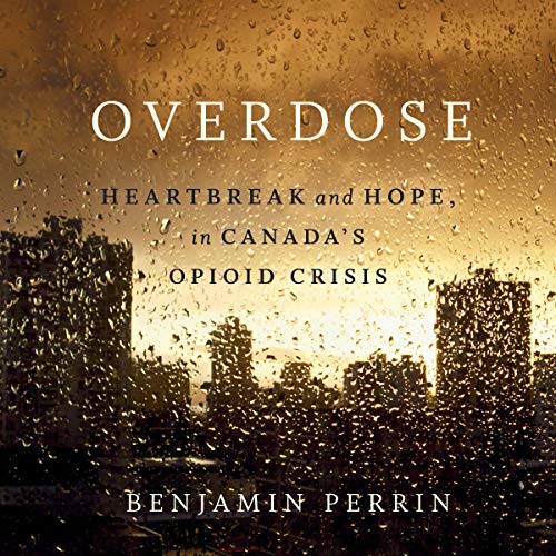 Overdose: Heartbreak and Hope in Canada's Opioid Crisis (Audible Audio ...