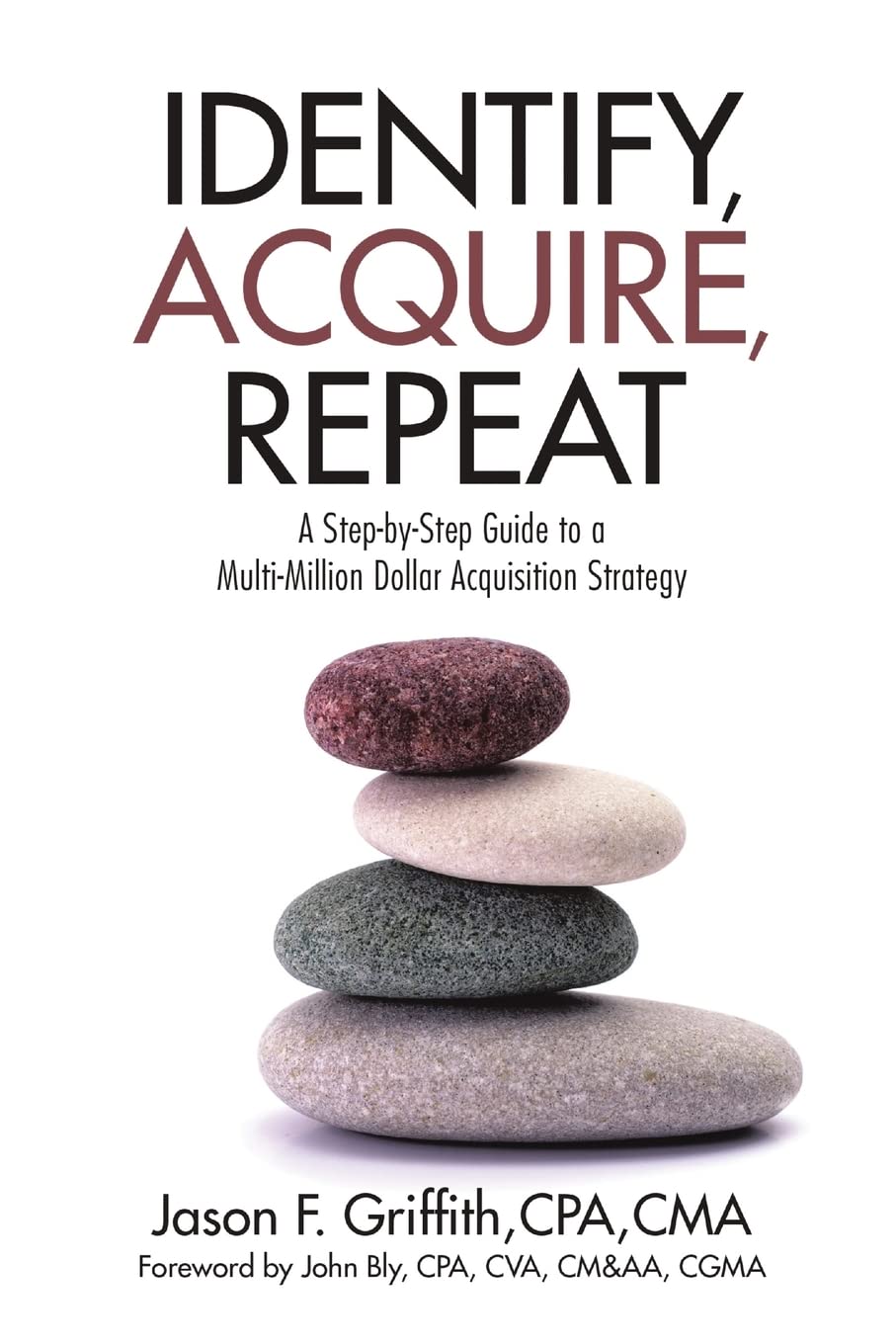 Identify, Acquire, Repeat: A Step-by-Step Guide to a Multi-Million ...