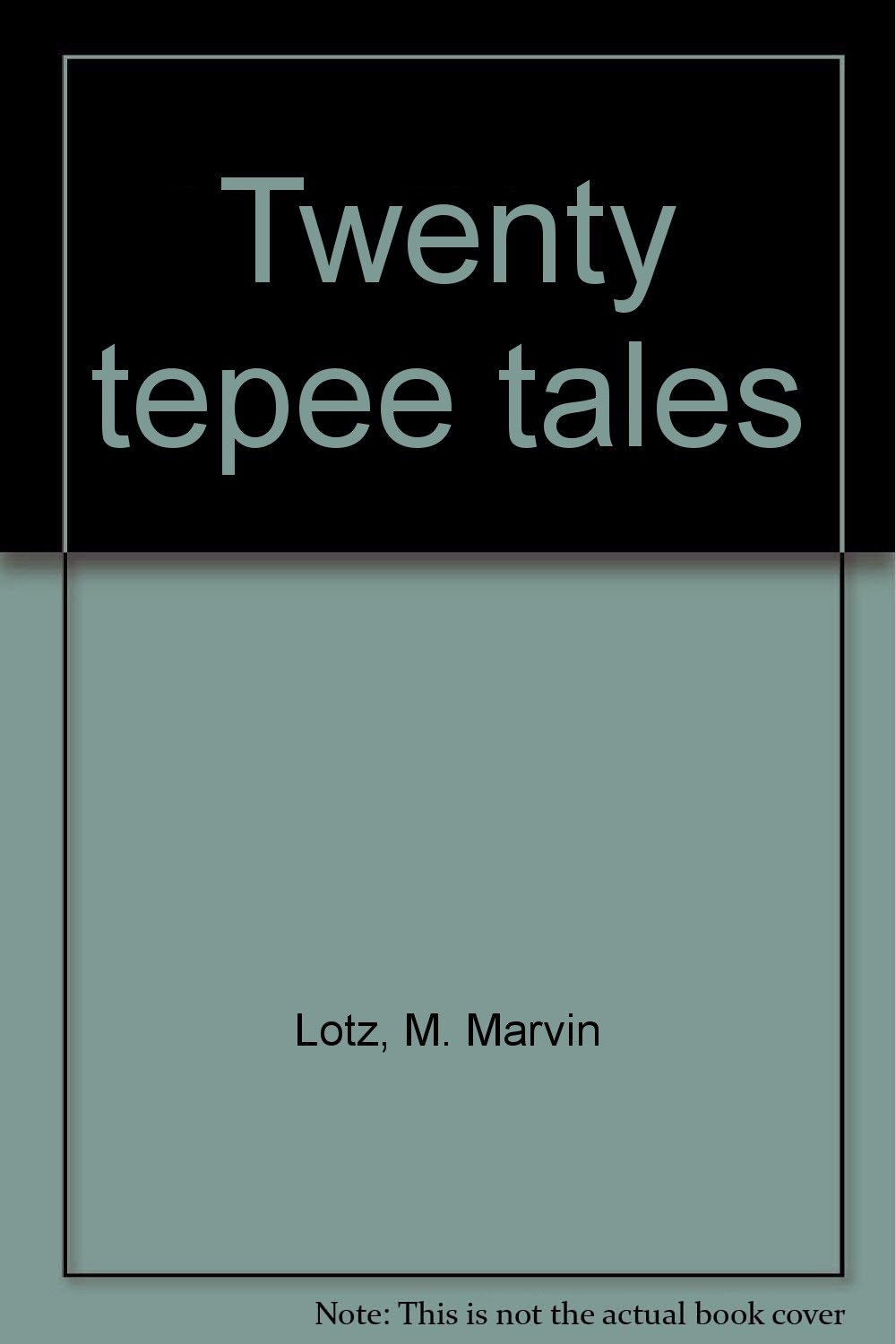 Twenty tepee tales: Lotz, M. Marvin: Amazon.com: Books