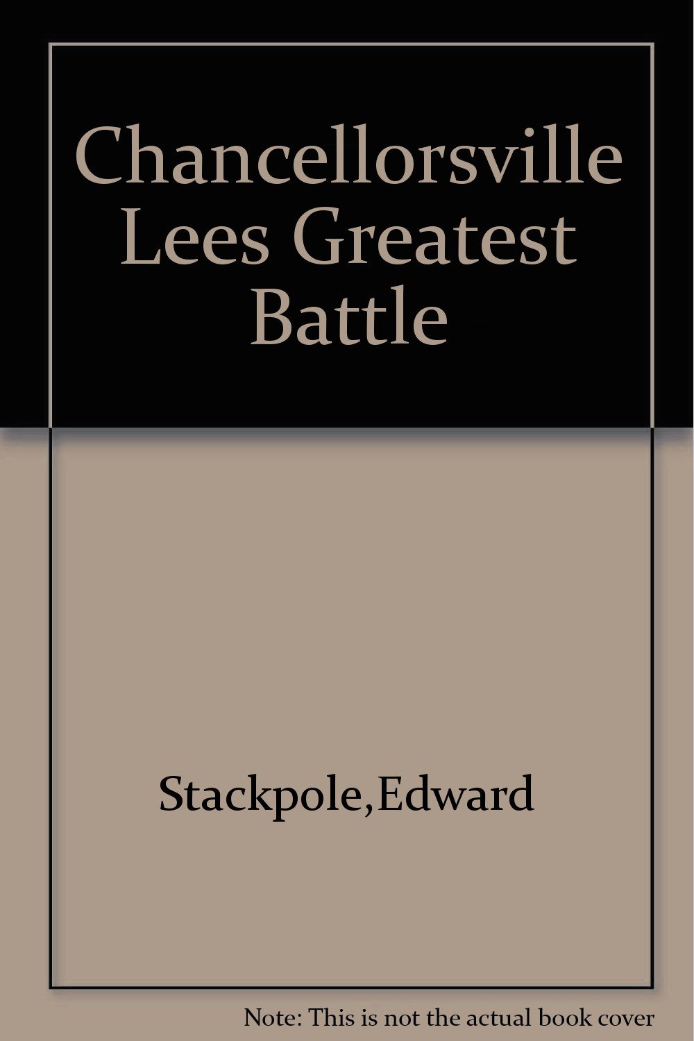 Chancellorsville Lees Greatest Battle: Edward J. Stackpole: Amazon.com ...