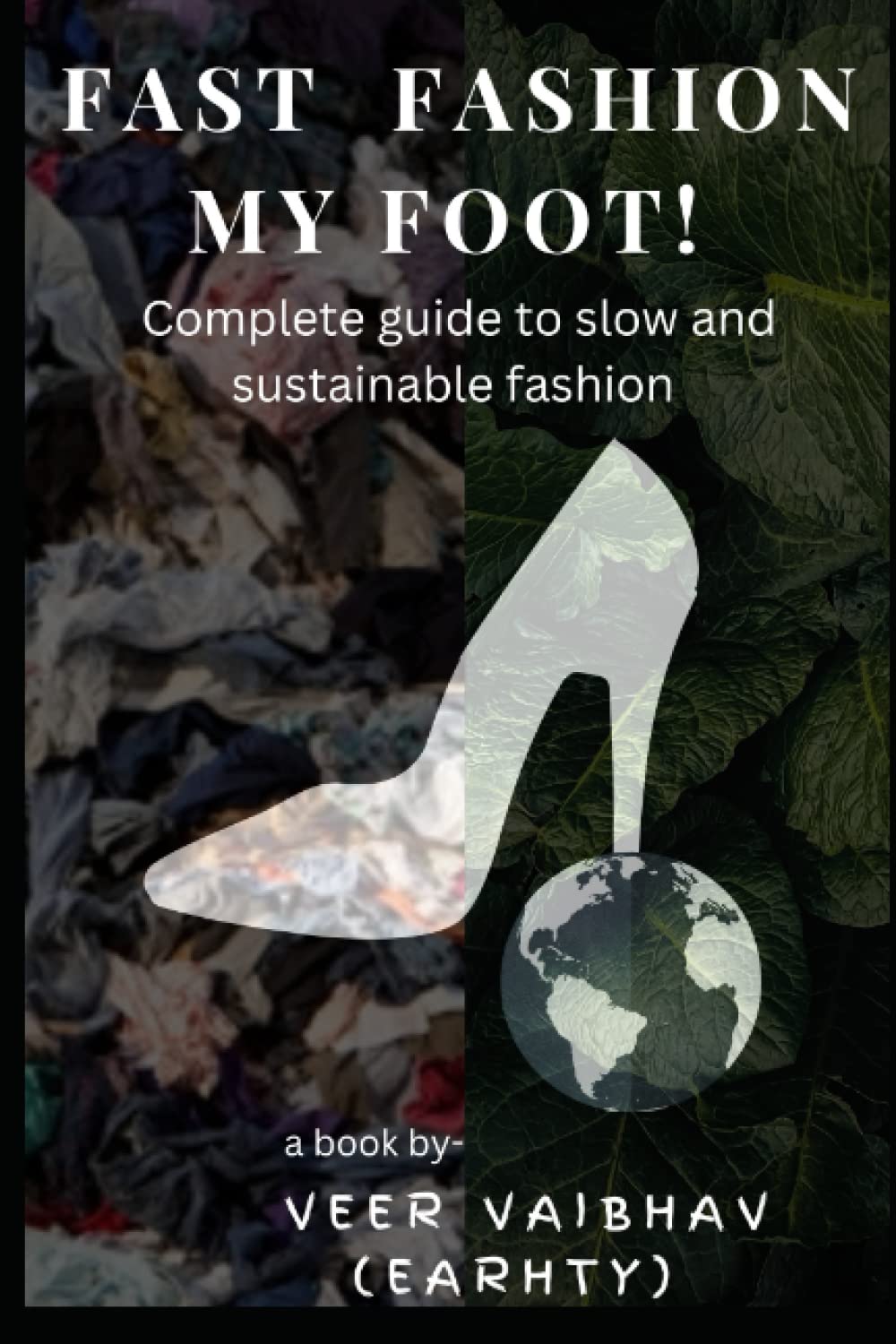 Buy Fast fashion, my foot!: Complete guide into the world of slow and ...