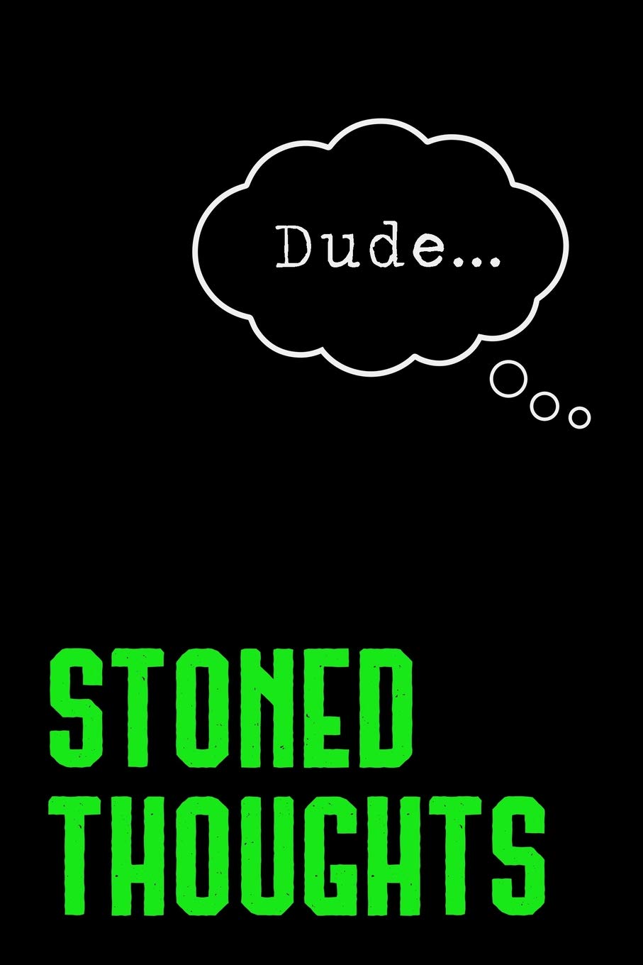 Stoned Thoughts: Stoner Journal: Super High Ideas ( 6 x 9 ) 150 Lined ...