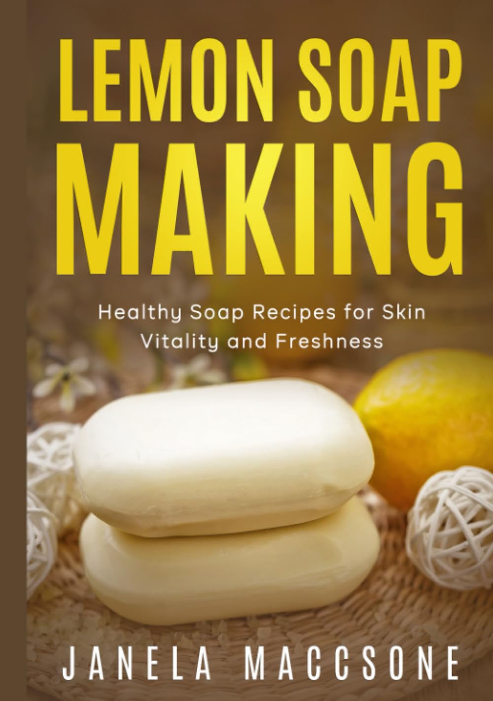 Lemon Soap Making: Healthy Soap Recipes for Skin Vitality and Freshness ...