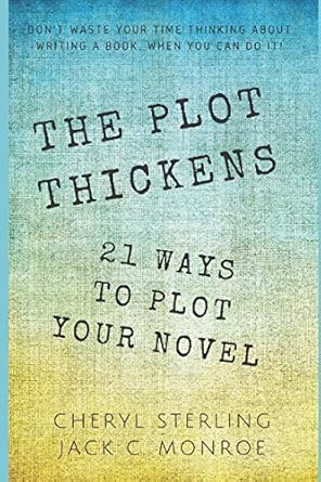 The Plot Thickens: 21 Ways to Plot Your Novel: Sterling, Cheryl, Monroe ...
