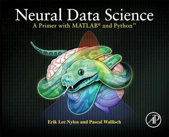 Neural Data Science: A Primer with MATLAB and Python: 9780128040430 ...
