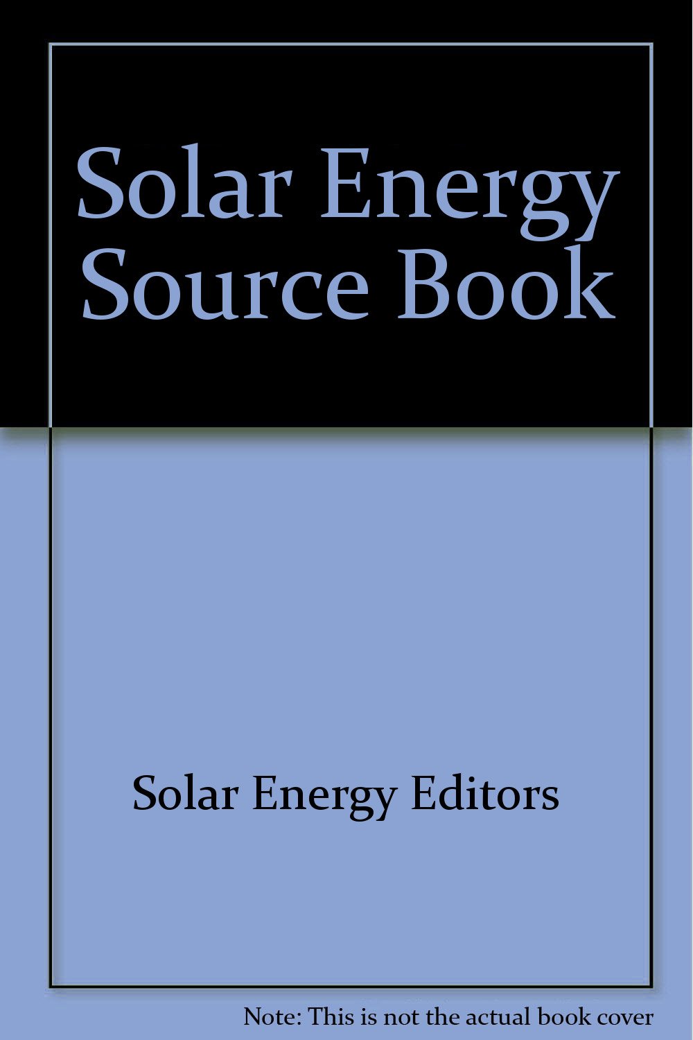 Solar Energy Source Book: Solar Energy Editors: 9780801968068: Amazon ...