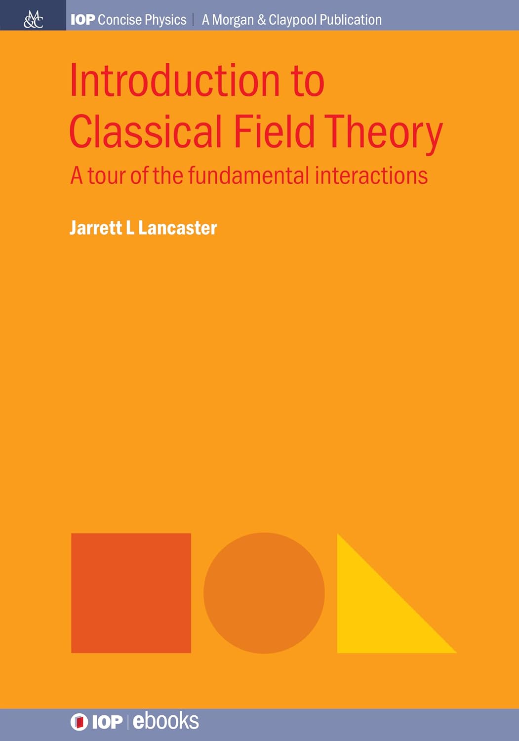 Introduction to Classical Field Theory: A Tour of the Fundamental ...