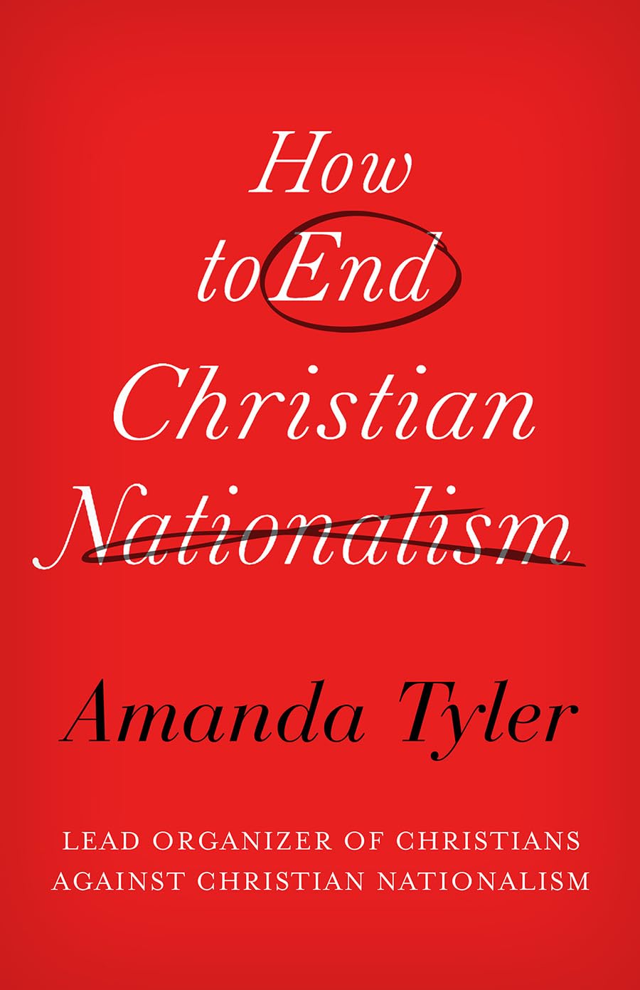 How to End Christian Nationalism: Tyler, Amanda: 9781506498287: Amazon ...