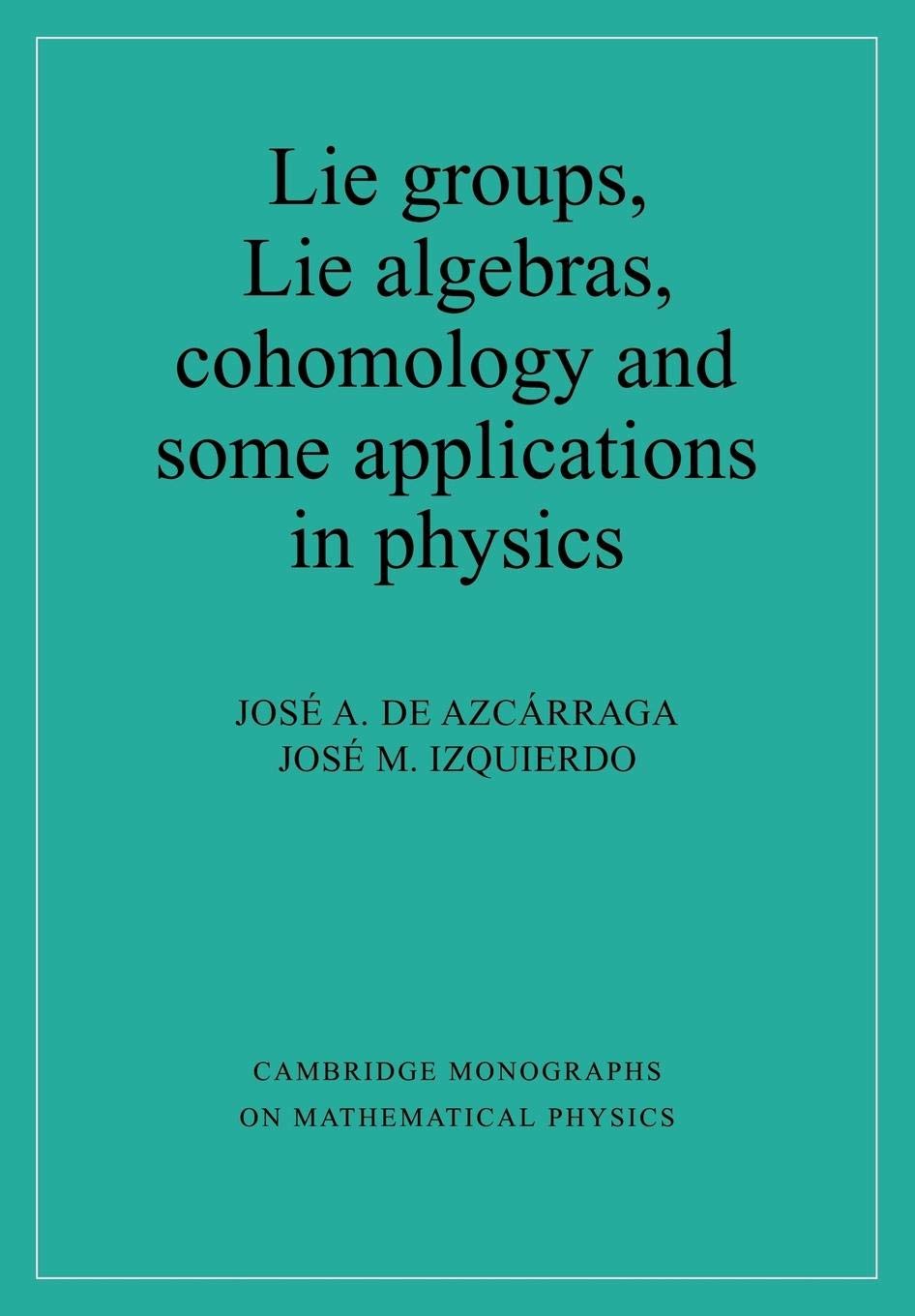 Lie Groups, Lie Algebras, Cohomology and some Applications in Physics ...